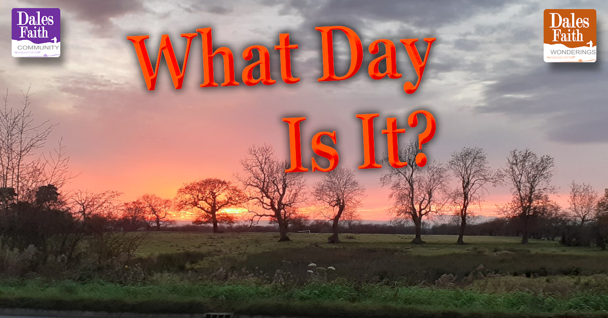 What Day Is It Today? - Dales Faith