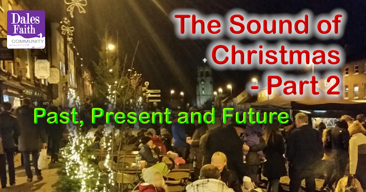The Sound of Christmas – Part 2: Past, Present and Future - Dales Faith